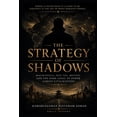 The Strategy of Shadows: Machiavelli, Sun Tzu, Milton, and the Dark ...