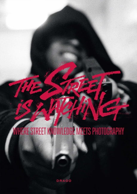 The Street Is Watching: Where Street Knowledge Meets Photography ...