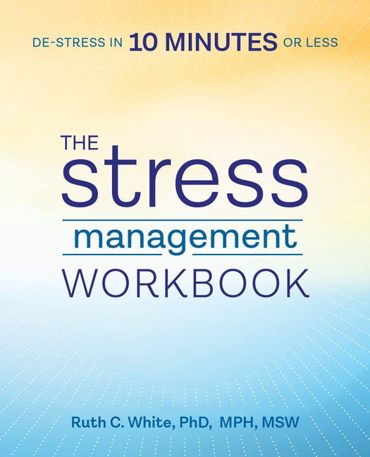 The Stress Management Workbook: De-Stress in 10 Minutes or Less ...
