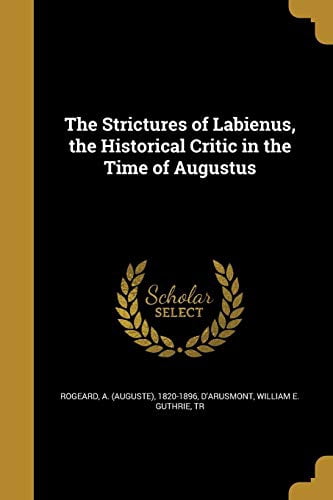 The Strictures of Labienus, the Historical Critic in the Time of ...