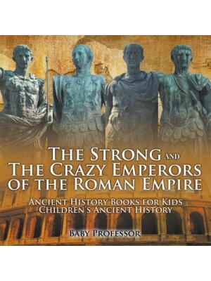 The Strong and The Crazy Emperors of the Roman Empire - Ancient History Books for Kids Children ...