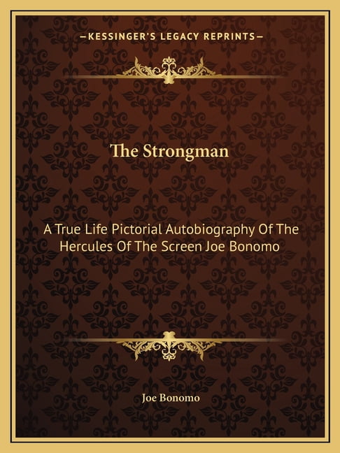 The Strongman : A True Life Pictorial Autobiography Of The Hercules Of ...