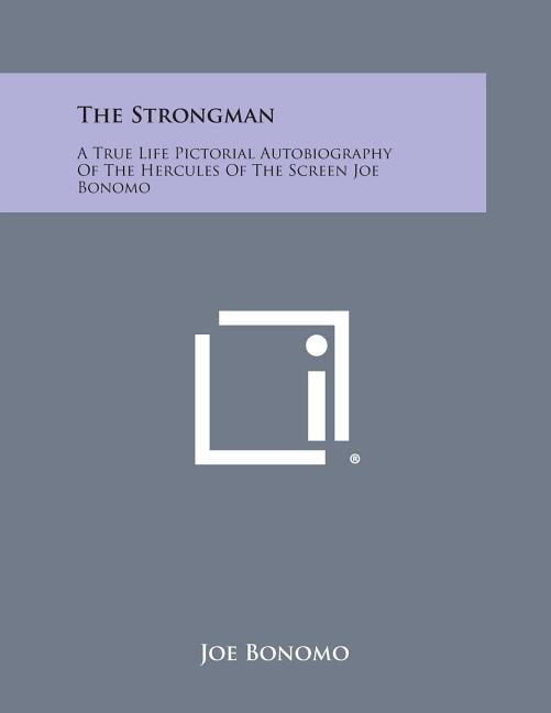 The Strongman : A True Life Pictorial Autobiography of the Hercules of ...