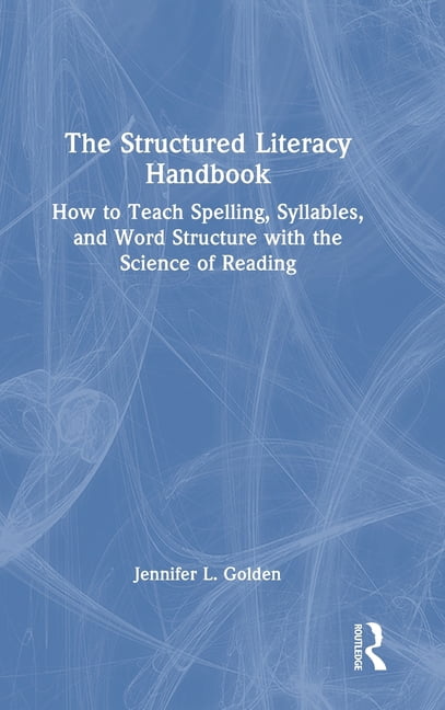 The Structured Literacy Handbook: How to Teach Spelling, Syllables, and ...