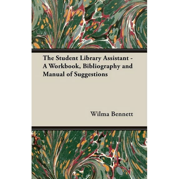 The Student Library Assistant - A Workbook, Bibliography And Manual Of ...