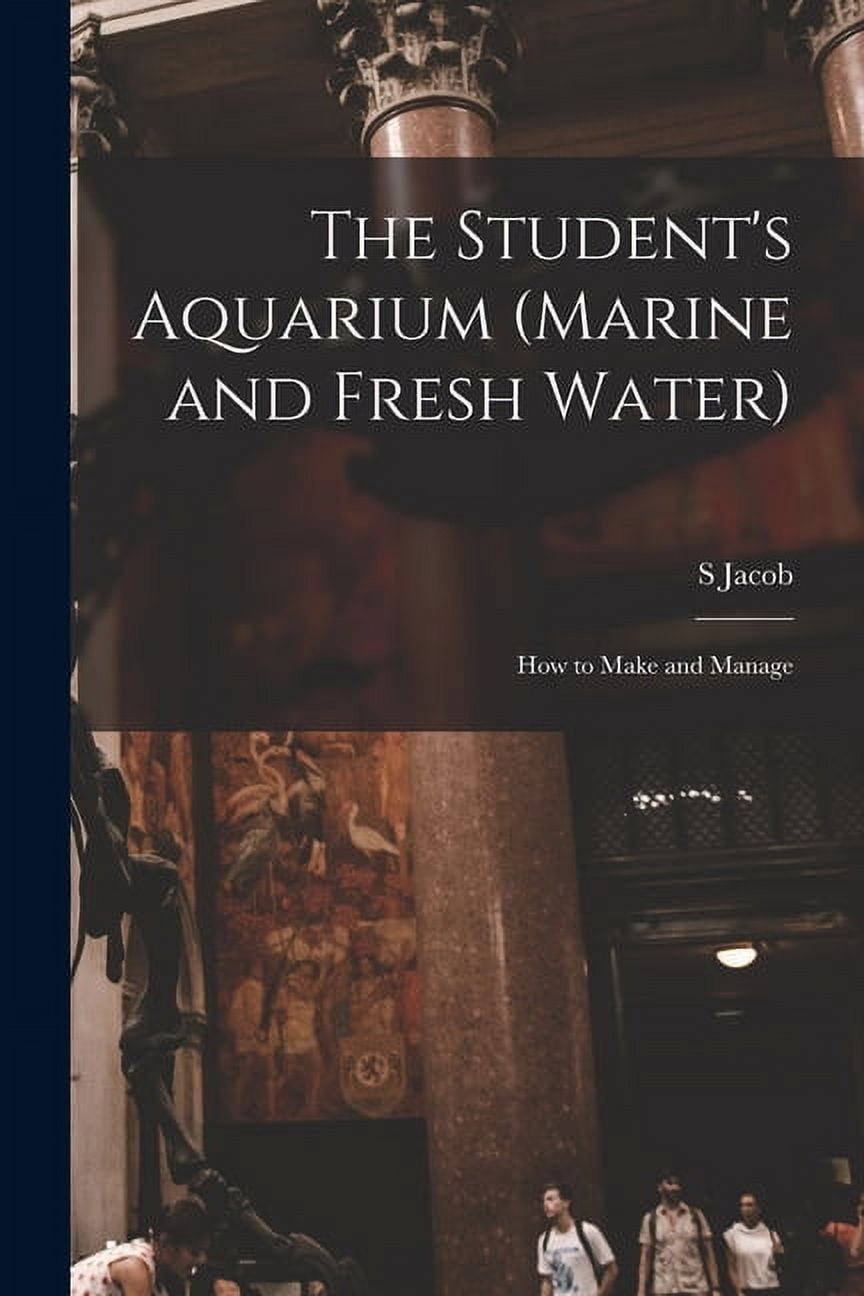 The Student's Aquarium (marine and Fresh Water) (Paperback) - Walmart.com