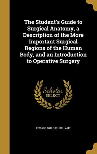 The Student's Guide to Surgical Anatomy, a Description of the More ...