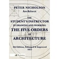 The Student's Instructor in Drawing and Working the Five Orders of ...