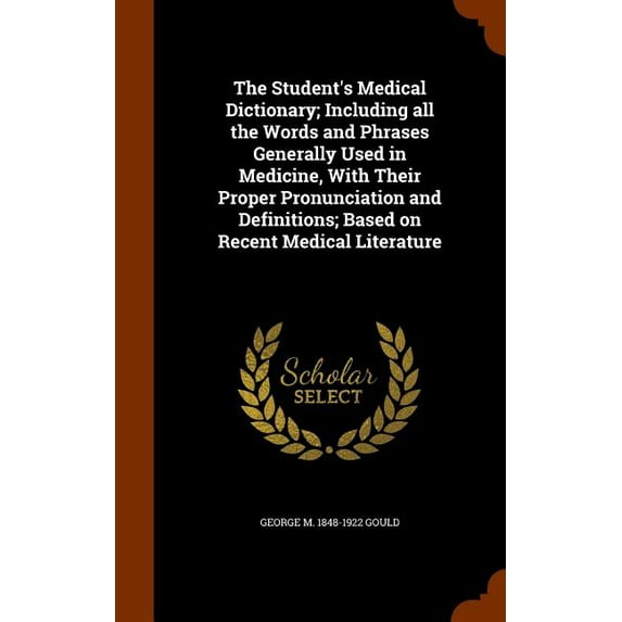 The Student's Medical Dictionary; Including All the Words and Phrases ...
