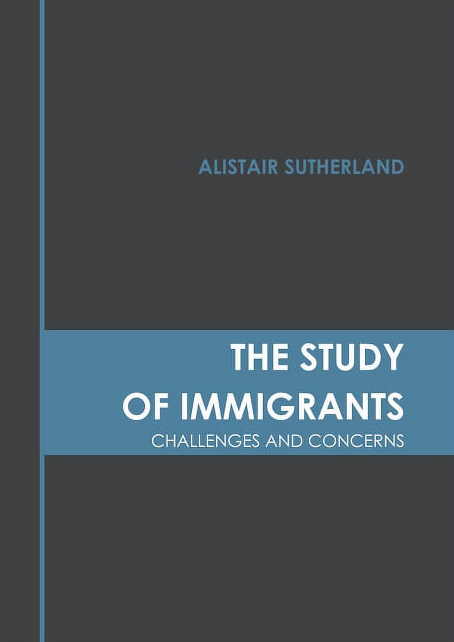 The Study of Immigrants: Challenges and Concerns, (Hardcover) - Walmart ...