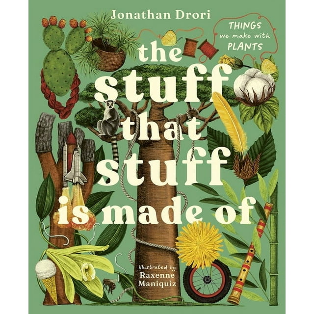 The Stuff That Stuff Is Made of: The Things We Make with Plants ...