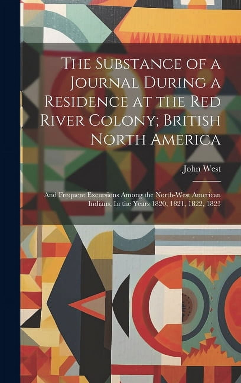 The Substance of a Journal During a Residence at the Red River Colony ...
