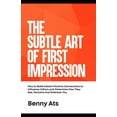 The Subtle Art Of First Impression : How To Build Instant Positive ...