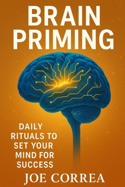 The Success Brain Brain Priming: Daily Rituals to Set Your Mind for ...