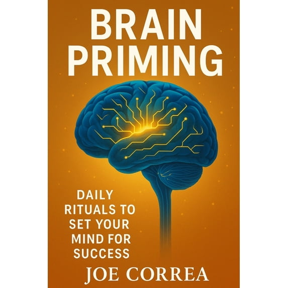 The Success Brain Brain Priming: Daily Rituals to Set Your Mind for ...