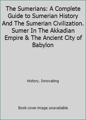 Pre-Owned The Sumerians: A Complete Guide to Sumerian History And The ...