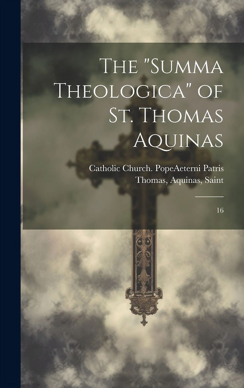 The "Summa Theologica" of St. Thomas Aquinas : 16 (Hardcover) - Walmart.com
