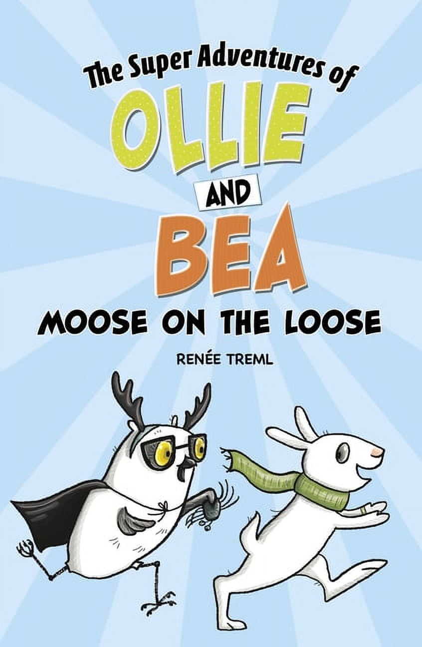 The Super Adventures of Ollie and Bea Moose on the Loose, (Hardcover) - Walmart.com