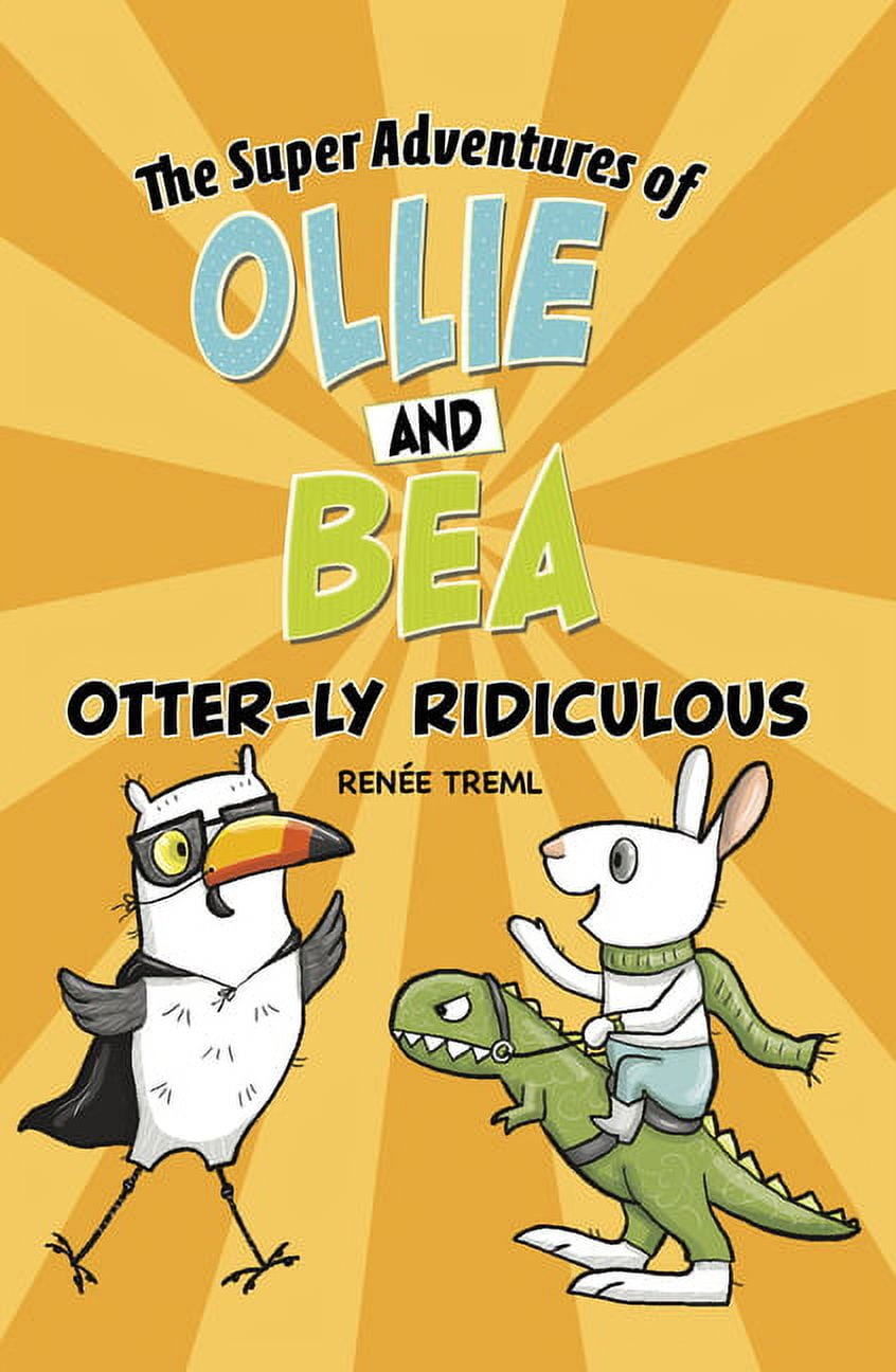 The Super Adventures of Ollie and Bea: Otter-Ly Ridiculous (Paperback) - Walmart.com