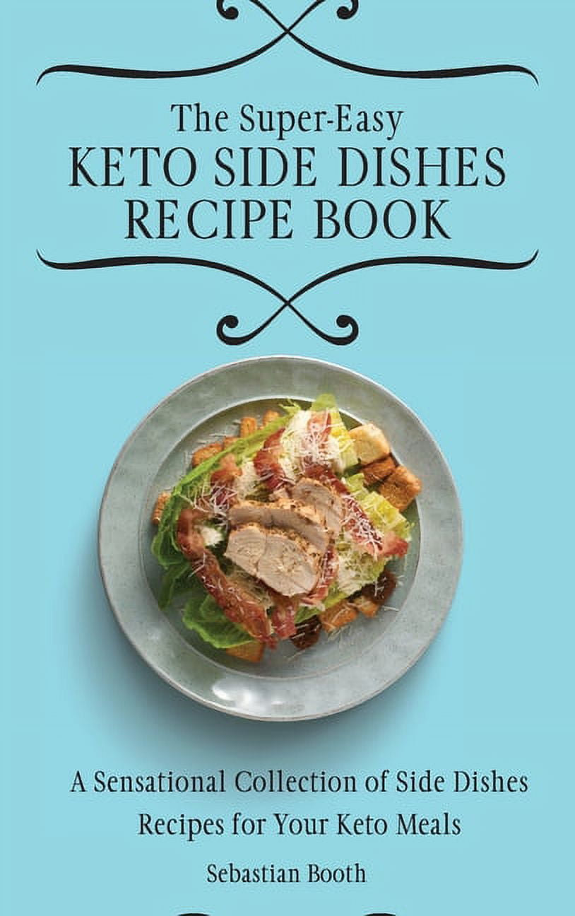 The Super-Easy Keto Side Dishes Recipe Book: A Sensational Collection ...