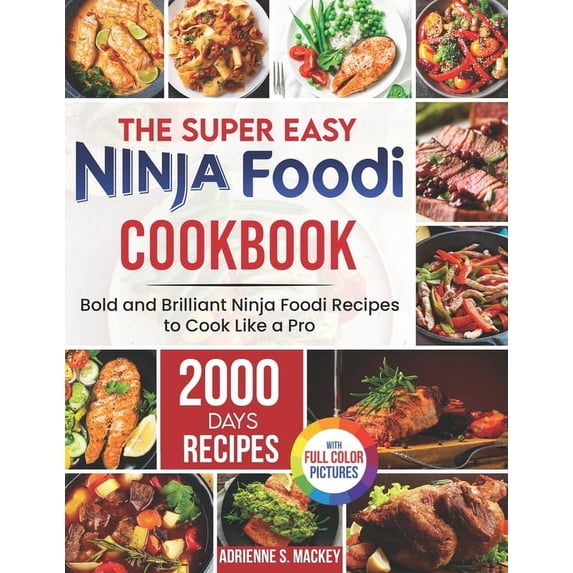 The Super Easy Ninja Foodi Cookbook: 2000 Days of Bold and Brilliant ...