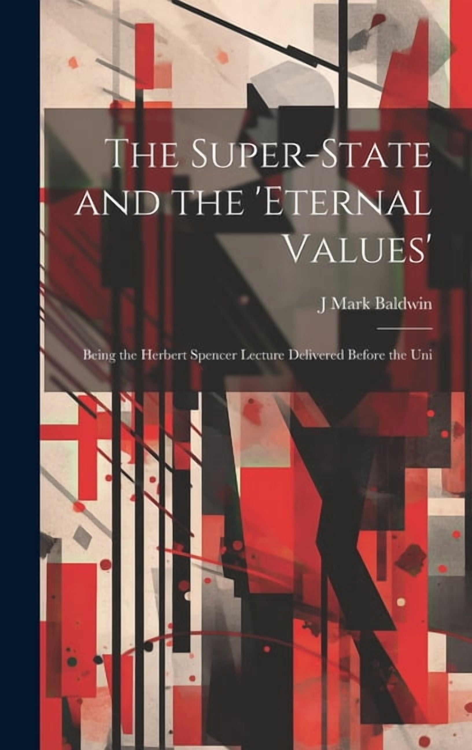 The Super-State and the 'Eternal Values'; Being the Herbert Spencer ...