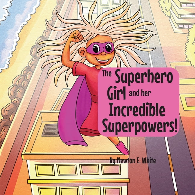 The Superhero Girl and Her Incredible Superpowers!, (Paperback ...