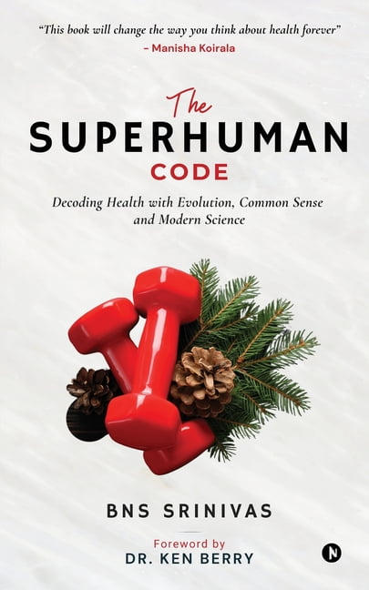 The Superhuman Code: Decoding Health with Evolution, Common Sense and ...