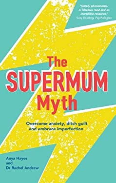 Pre-Owned The Supermum Myth: Become a Happier Mum by Overcoming Anxiety ...