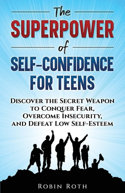 The Superpower of Self-Confidence for Teens: Discover the Secret Weapon ...