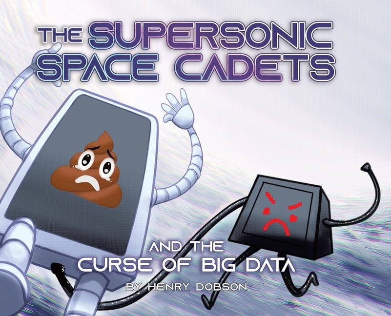 The Supersonic Space Cadets: And The Curse Of Big Data, (Hardcover ...