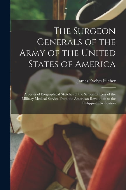 The Surgeon Generals of the Army of the United States of America ...