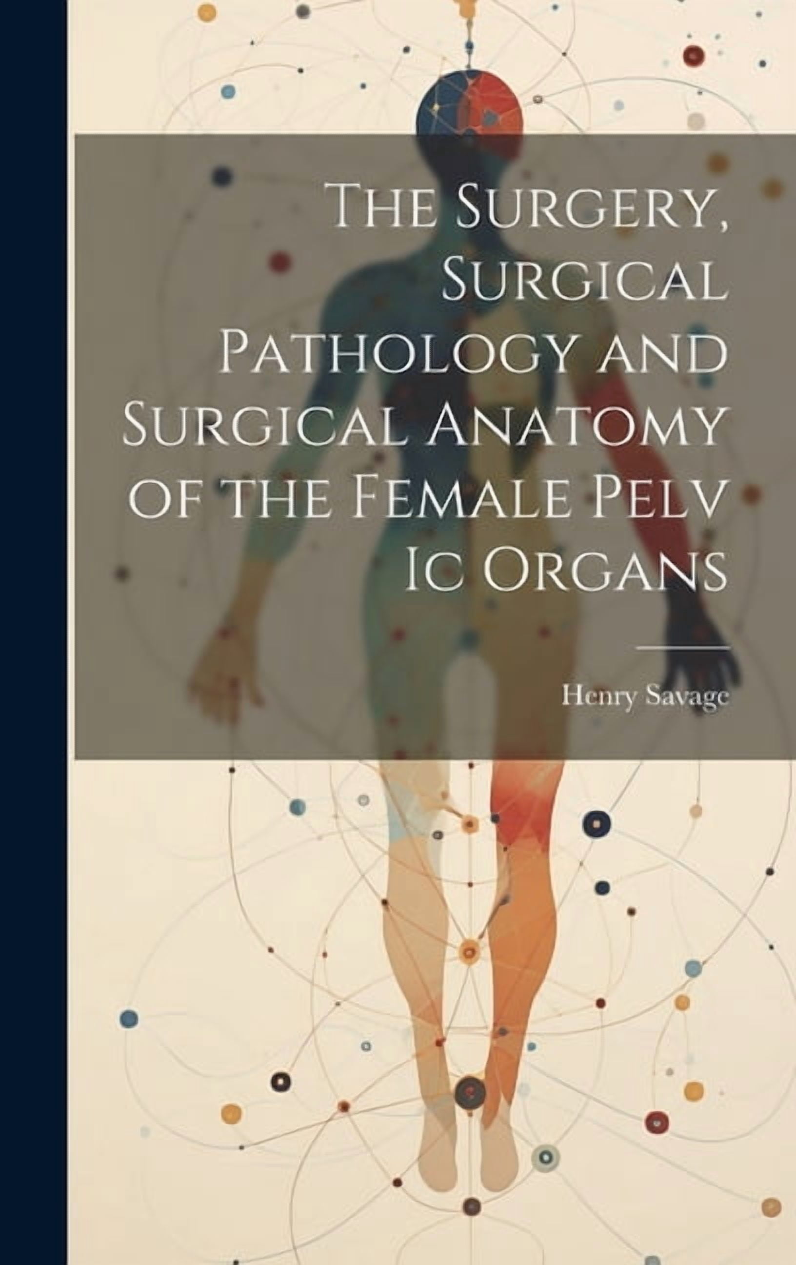 The Surgery, Surgical Pathology and Surgical Anatomy of the Female Pelv ...