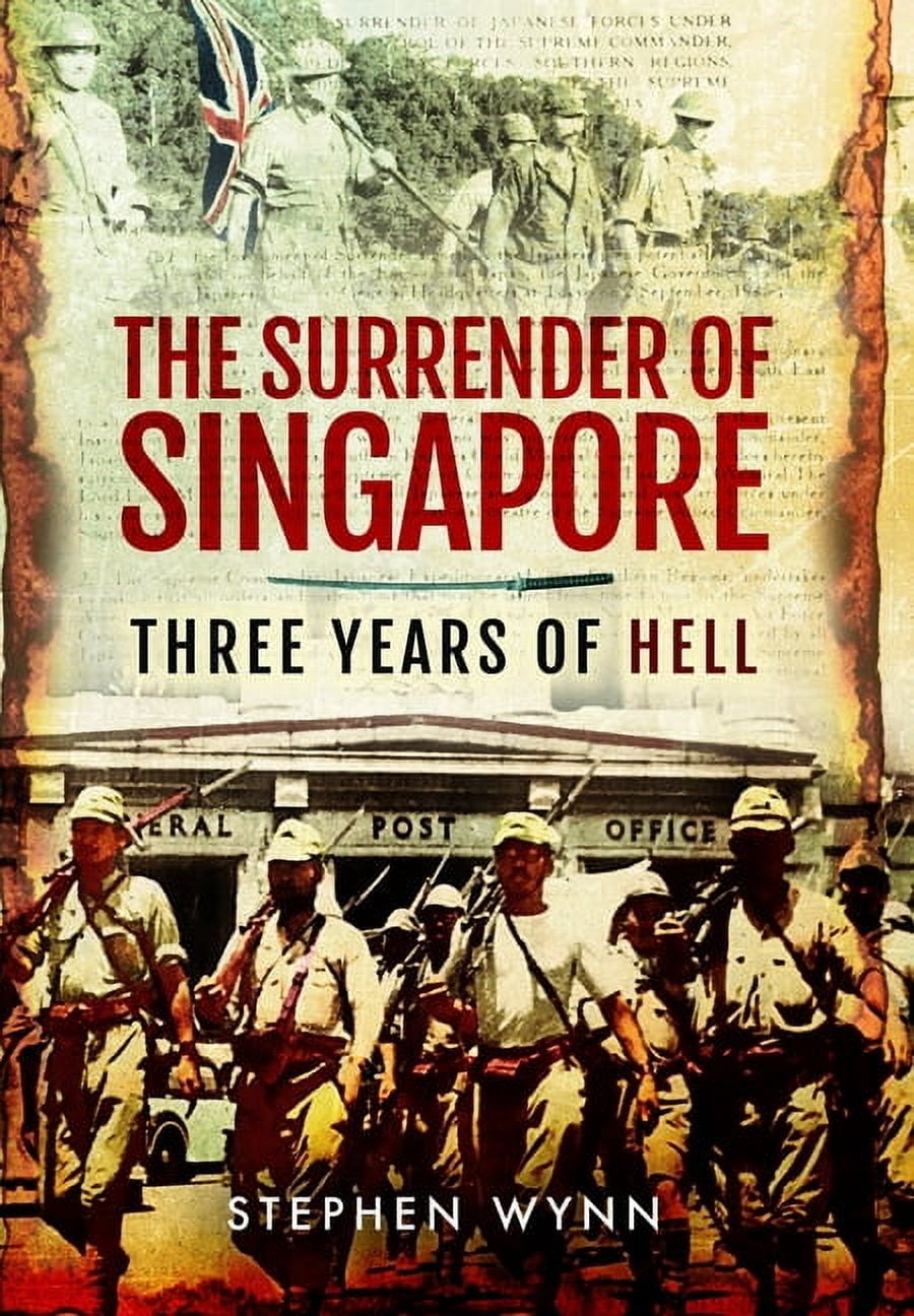 The Surrender of Singapore: Three Years of Hell, (Paperback) - Walmart ...