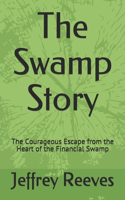 The Swamp Story : The Courageous Escape from the Heart of the Financial ...
