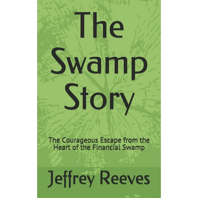 The Swamp Story : The Courageous Escape from the Heart of the Financial ...
