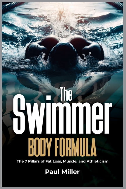The Swimmer Body Formula: The 7 Pillars of Fat Loss, Muscle, and ...