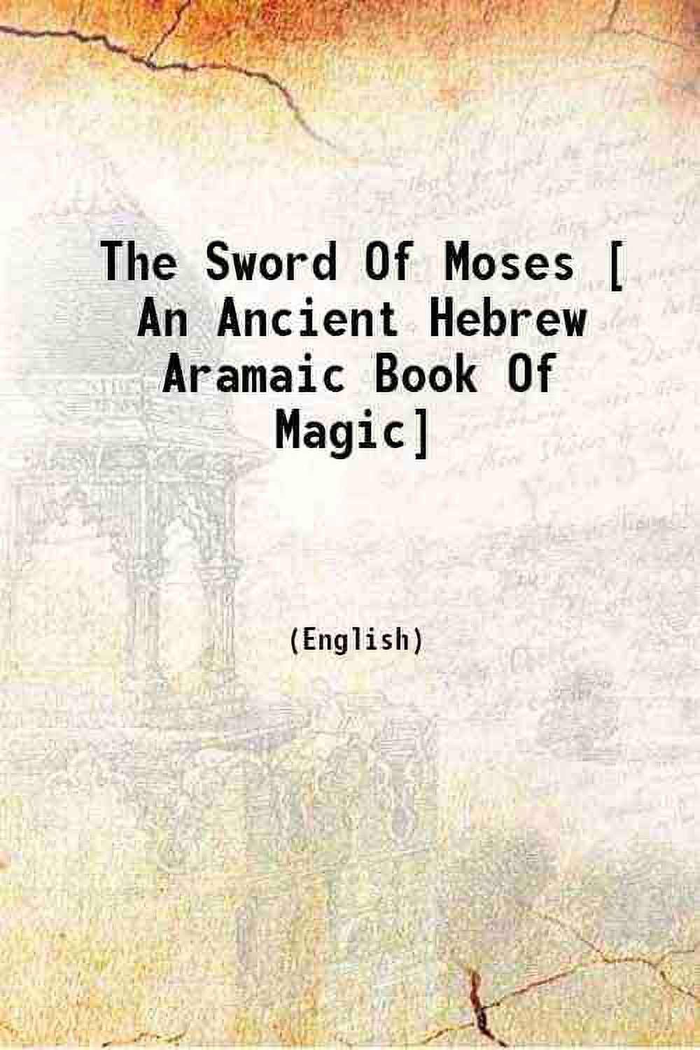 The Sword Of Moses An Ancient Hebrew / Aramaic Book Of Magic From an ...