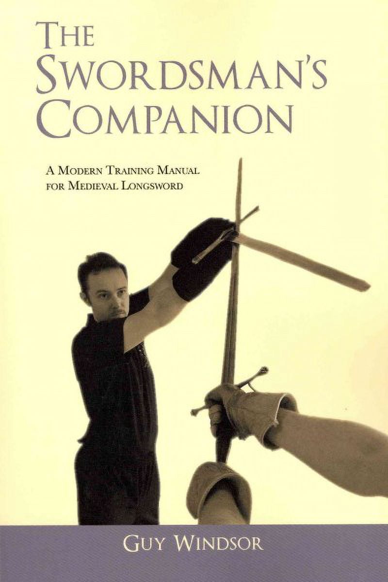 The Swordsman's Companion: A modern training manual for Medieval ...