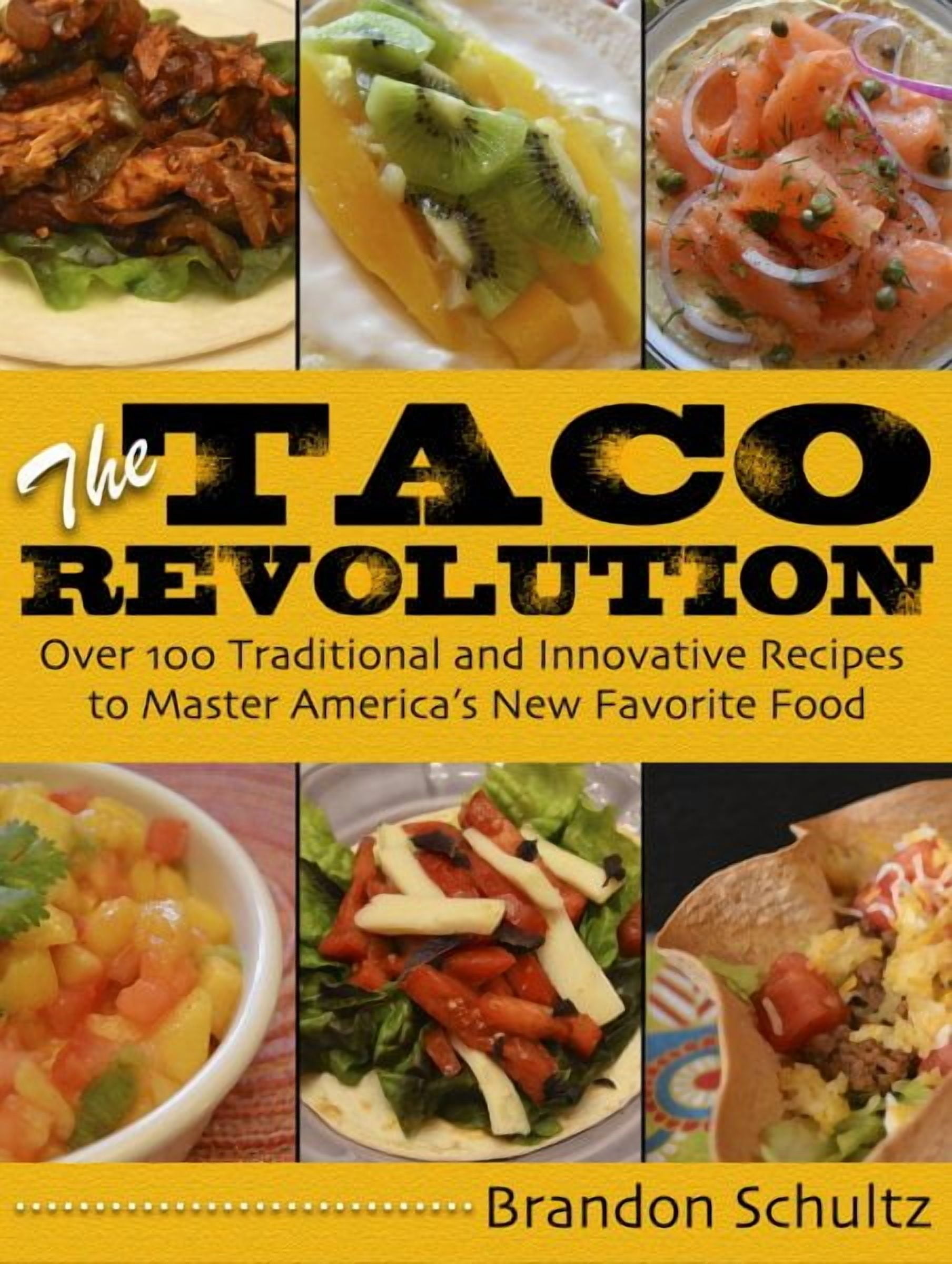 The Taco Revolution : Over 100 Traditional and Innovative Recipes to ...