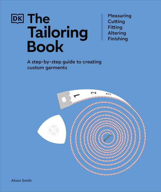 Ultimate Craft Guides The Tailoring Book: Measuring. Cutting. Fitting ...