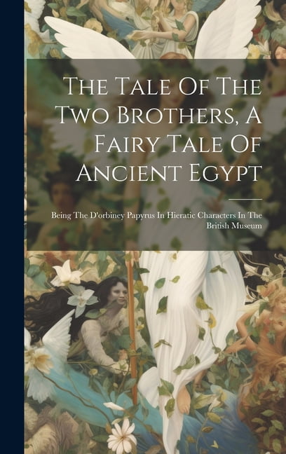 The Tale Of The Two Brothers, A Fairy Tale Of Ancient Egypt : Being The ...