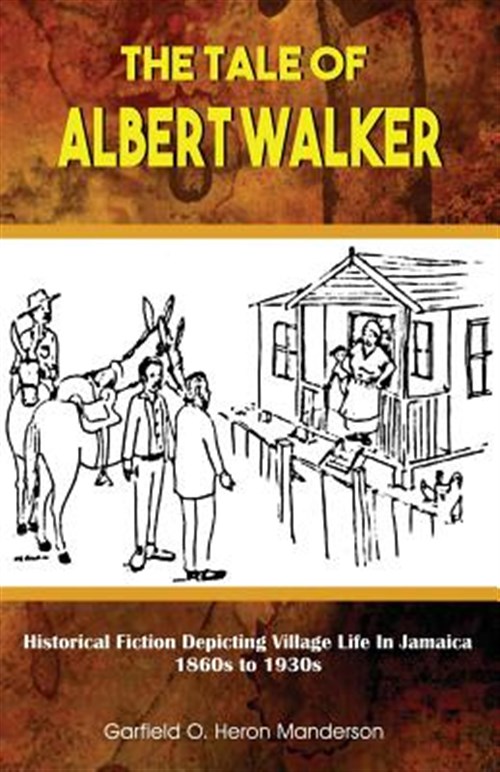 Pre-Owned The Tale of Albert Walker: Historical Fiction Depicting Village Life in Jamaica: 1860s ...