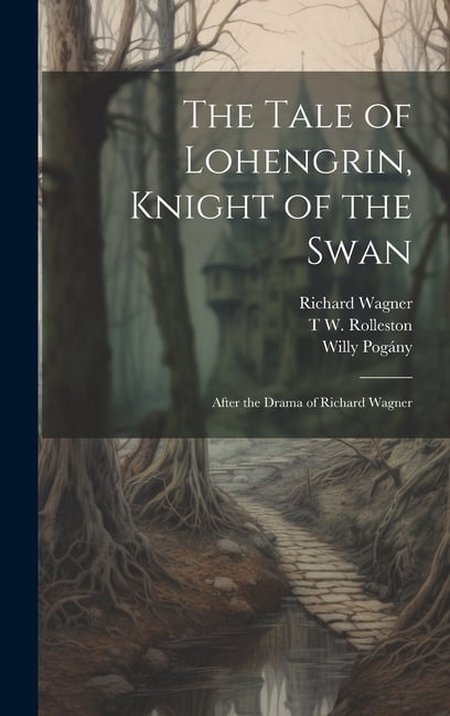 The Tale of Lohengrin, Knight of the Swan: After the Drama of Richard ...