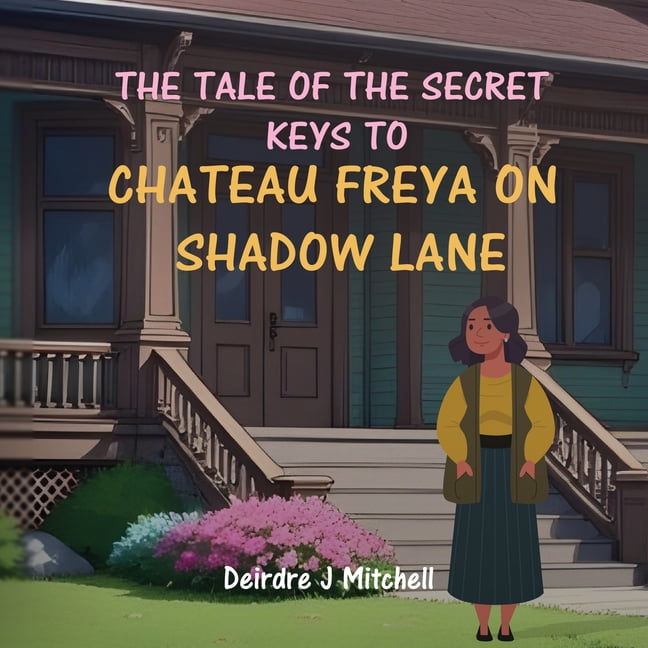 The Tale of the Secret Keys to Chateau Freya on Shadow Lane, (Paperback ...