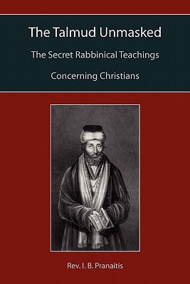 The Talmud Unmasked: The Secret Rabbinical Teachings Concerning ...