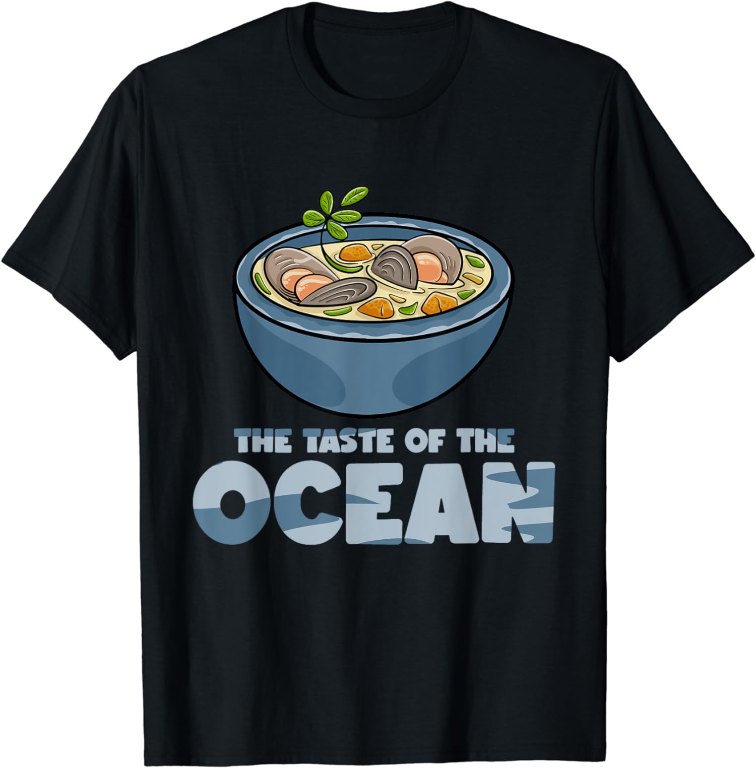 The Taste Of The Ocean Seafood Chowder Soup Clam Chowder T-Shirt ...