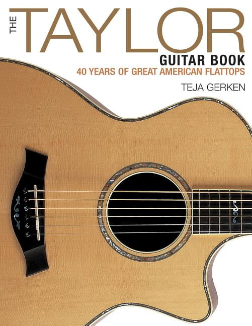 The Taylor Guitar Book : 40 Years of Great American Flattops (Paperback ...