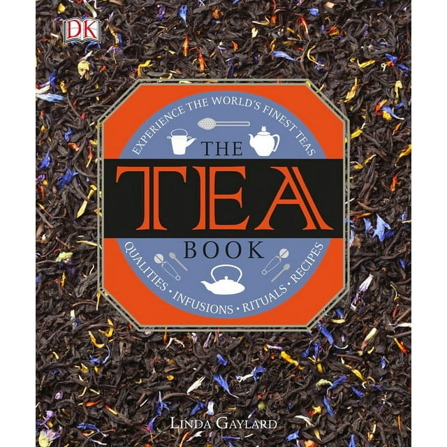 The Tea Book : Experience the World's Finest Teas, Qualities, Infusions ...