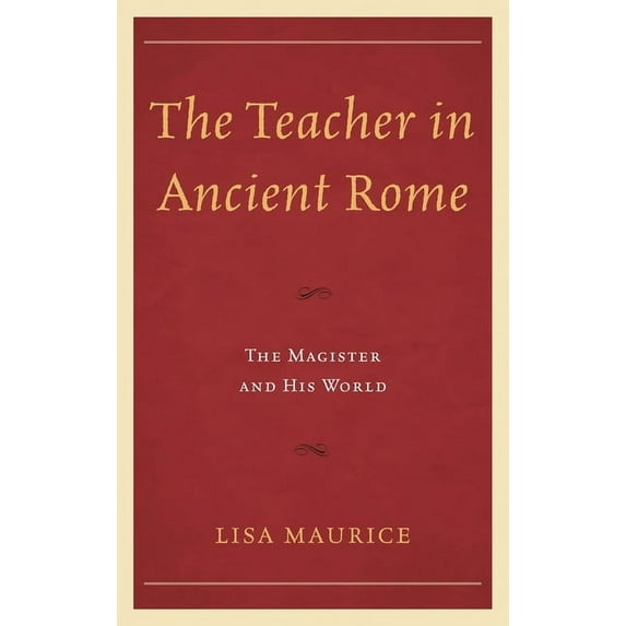 Teacher in Ancient Rome: The Magister and His World, (Hardcover ...